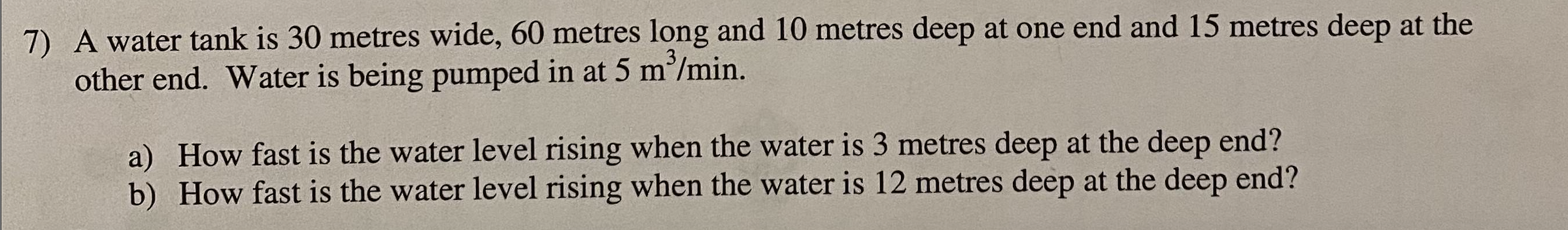 Solved 7) A water tank is 30 metres wide, 60 metres long and | Chegg.com