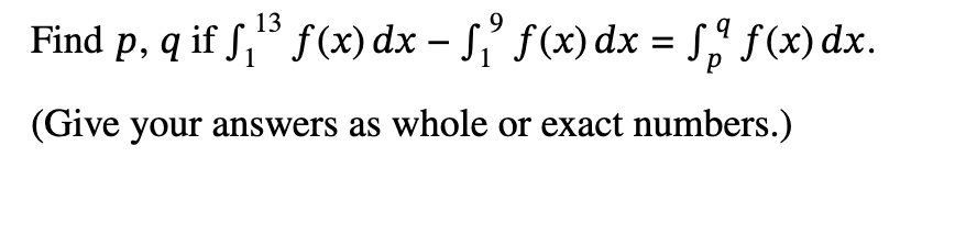 Solved Find p,q ﻿if ∫113f(x)dx-∫19f(x)dx=∫pqf(x)dx.(Give | Chegg.com