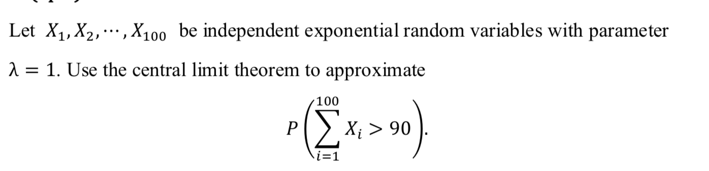 Solved Let X1, X2, ···, X100 be independent exponential | Chegg.com