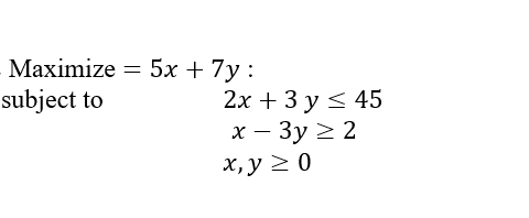 Solved Maximize =5x+7y: subject to 2x+3y≤45 x−3y≥2 x,y≥0 | Chegg.com