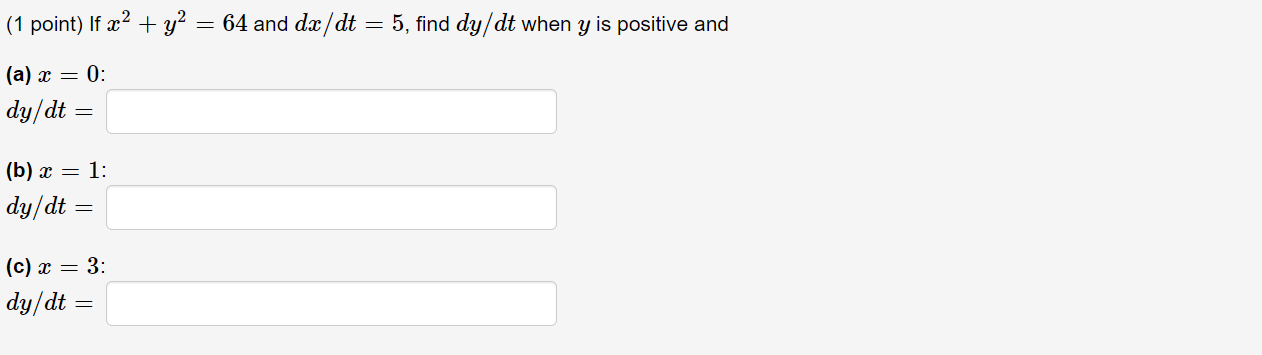 Solved (1 point) If x2 + y2 = 64 and dx/dt = 5, find dy/dt | Chegg.com