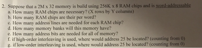 Solved 2. Suppose that a 2M x 32 memory is build using 256K | Chegg.com