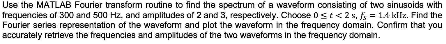 Solved Use the MATLAB Fourier transform routine to find the | Chegg.com