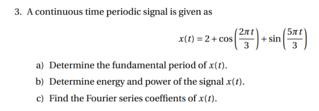 Solved 3. A continuous time periodic signal is given as *1) | Chegg.com
