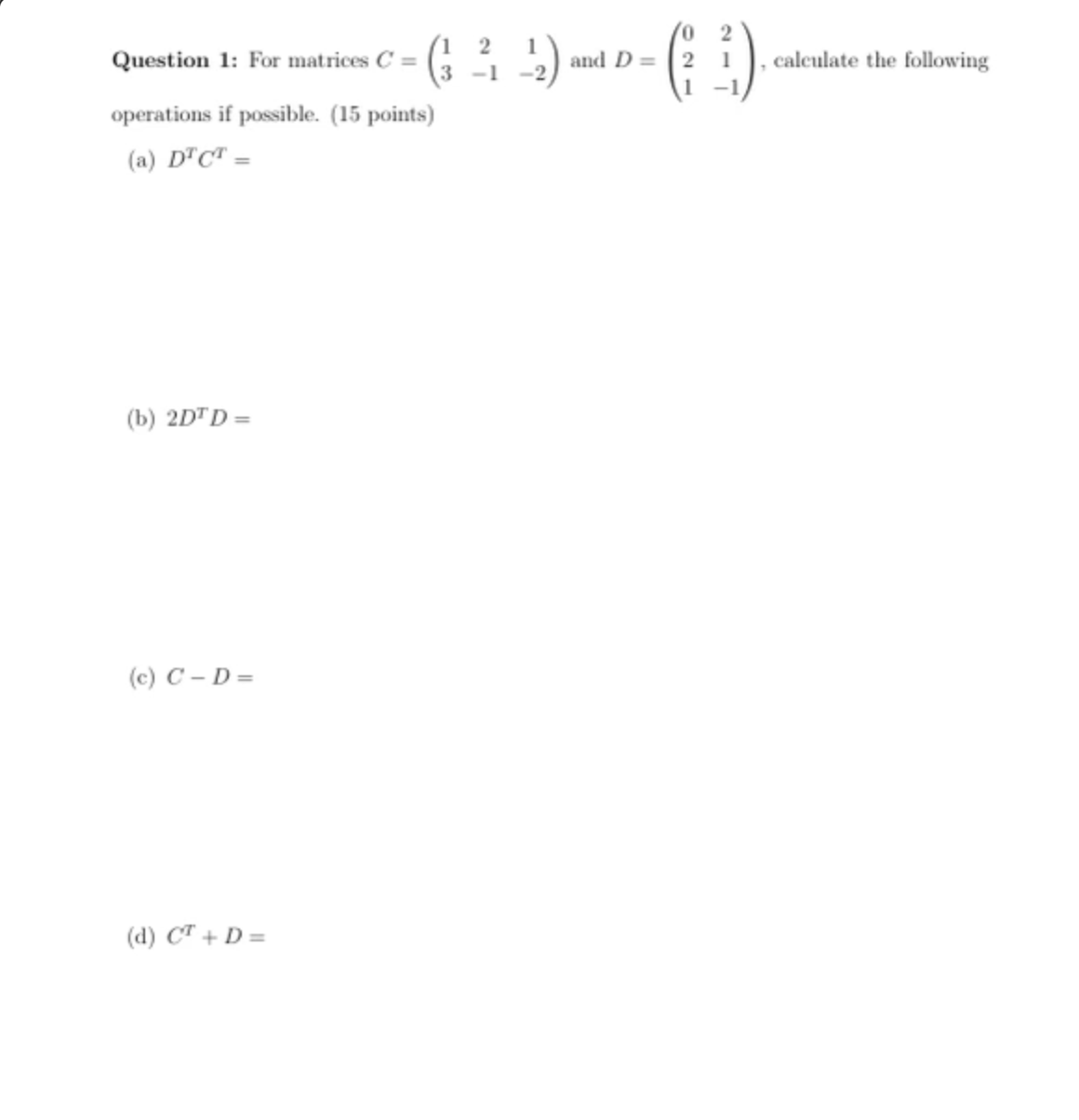 Solved Question 1: For matrices C=(132−11−2) and | Chegg.com