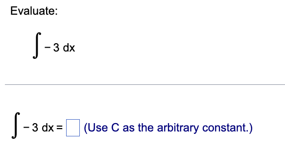 Solved Evaluate: ∫−3dx ∫−3dx= (Use C as the arbitrary | Chegg.com