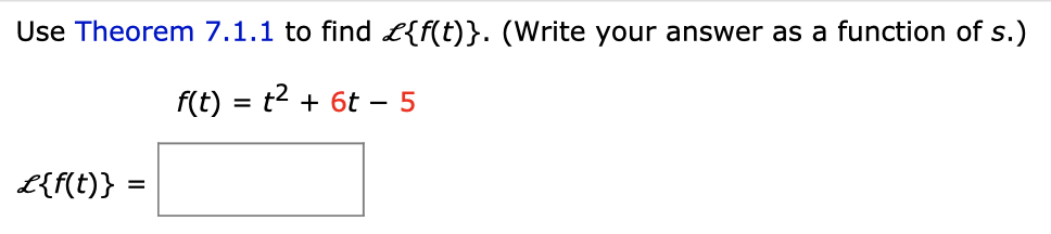 Solved Use Theorem 7.1 .1 to find L{f(t)}. (Write your | Chegg.com