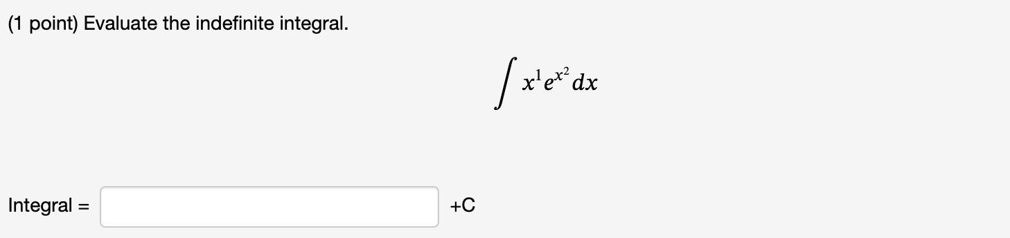 Solved (1 point) Evaluate the indefinite integral. ∫x1ex2dx | Chegg.com