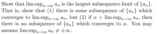 Solved Show that limsupn→∞an is the largest subsequence | Chegg.com
