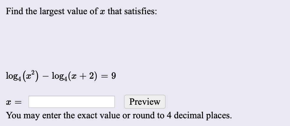 Solved Find the largest value of x that satisfies: log4 | Chegg.com