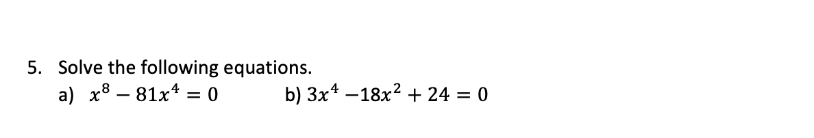 Solved 5. Solve the following equations. a) x8 – 81x4 = 0 b) | Chegg.com