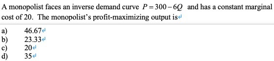 Solved A monopolist faces an inverse demand curve P 300-6Q | Chegg.com