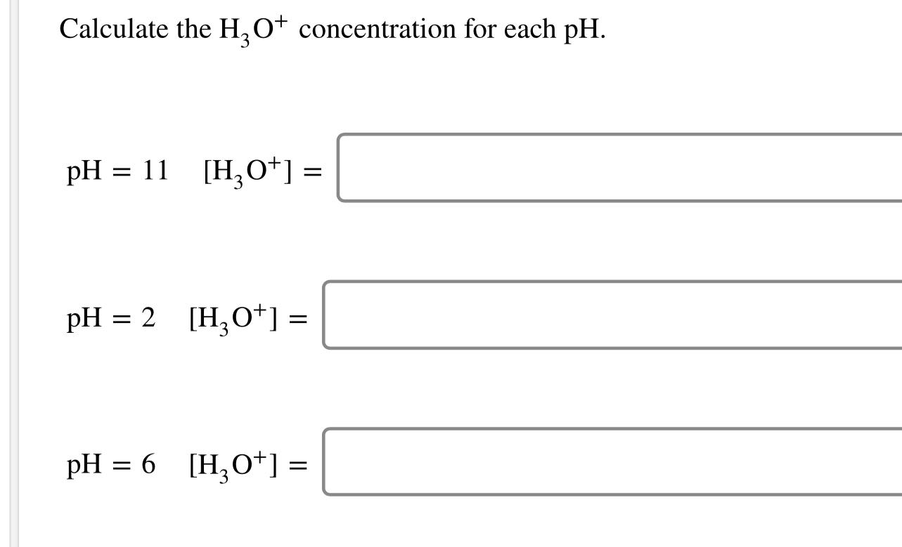 Solved Calculate the H, 0+ concentration for each pH. pH = | Chegg.com