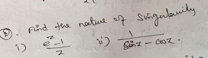 Solved Find the nature of singularity for : 1) (e^z -1) / | Chegg.com
