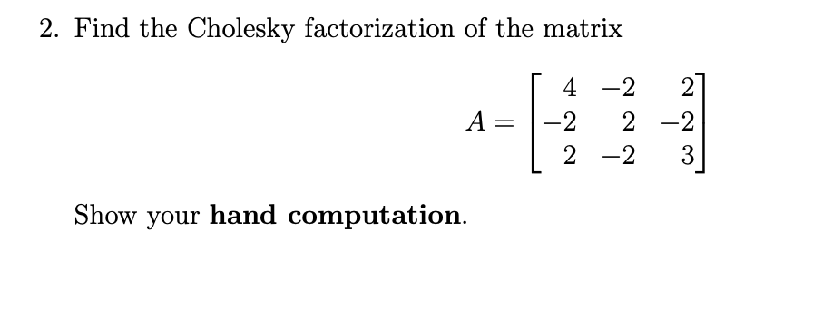 Solved 2. Find the Cholesky factorization of the matrix A= 4 | Chegg.com