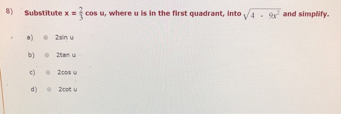 Solved 8) Substitute x cos u, where u is in the first | Chegg.com