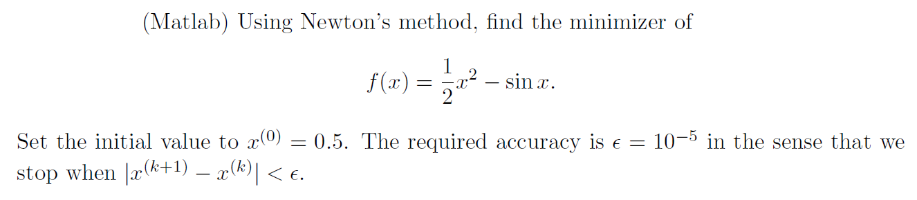Solved (Matlab) Using Newton's method, find the minimizer of | Chegg.com