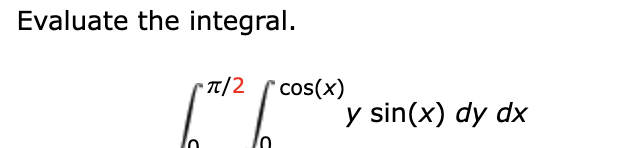 Evaluate the integral.∫0π2∫0cos(x)ysin(x)dydx | Chegg.com
