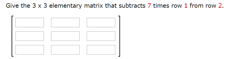 Solved Give the 3 x 3 elementary matrix that subtracts 7 | Chegg.com
