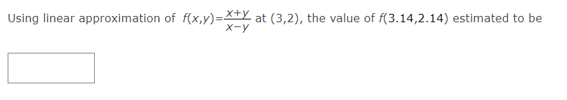 Solved Using linear approximation of f(x,y)=x−yx+y at (3,2), | Chegg.com