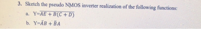 Solved 3. Sketch the pseudo NMOS inverter realization of the | Chegg.com