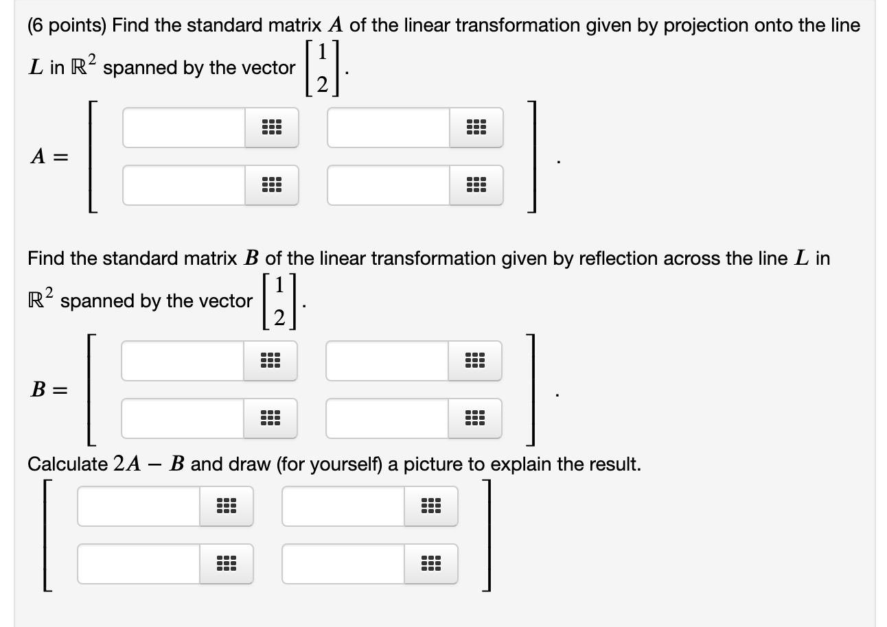 Solved (6 points) Find the standard matrix A of the linear | Chegg.com