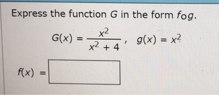 Solved Express the function G in the form fog. x2 G(x )=x2 + | Chegg.com
