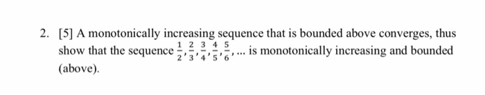 Solved 2. [5] A monotonically increasing sequence that is | Chegg.com
