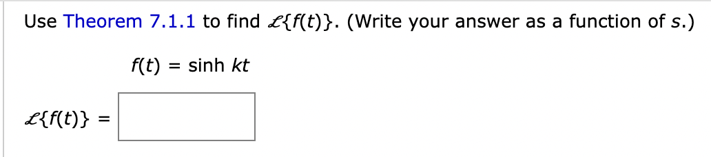 Solved Use Theorem 7.1.1 to find L{f(t)}. (Write your answer | Chegg.com