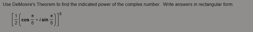 Solved Use DeMoivre's Theorem to find the indicated power of | Chegg.com