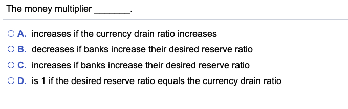 Solved The money multiplier O A. increases if the currency | Chegg.com