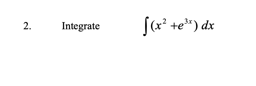 Solved 3x 2. Integrate f(x +e") dx | Chegg.com