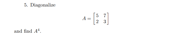 Solved 5. Diagonalize A=[5273] and find A4. | Chegg.com