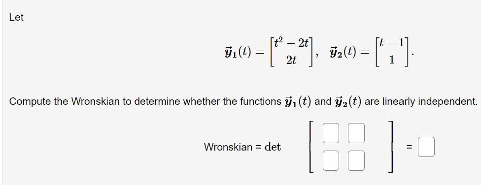 Solved Let y1(t)=[t2−2t2t],y2(t)=[t−11] Compute the | Chegg.com