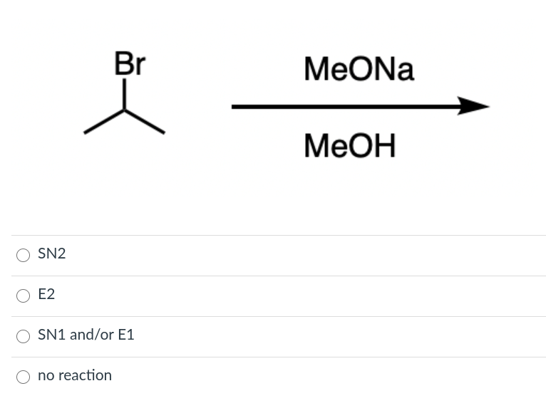 Solved Br MeONa MeOH SN2 E2 SN1 and/or E1 no reaction | Chegg.com