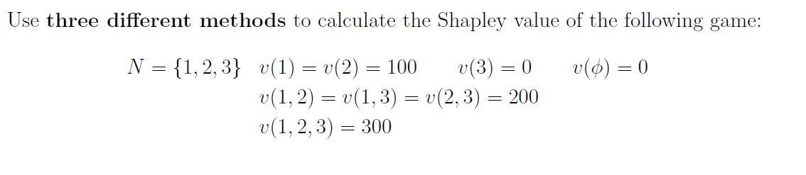 Solved Use three different methods to calculate the Shapley | Chegg.com