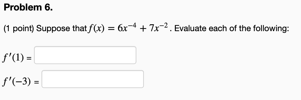 Solved Problem 6. (1 point) Suppose that f(x) = 6x-4 + 7x-2. | Chegg.com