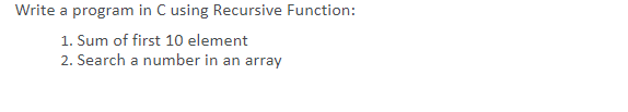 Solved Write a program in C using Recursive Function: 1. Sum | Chegg.com
