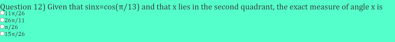 Solved Question 12) Given that sinx=cos(π/13) and that x | Chegg.com