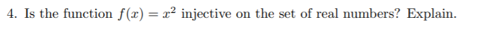 Solved 4. Is the function f(x) = x2 injective on the set of | Chegg.com