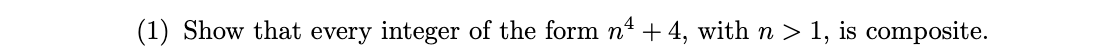 Solved (1) Show that every integer of the form n4 +4, with n | Chegg.com