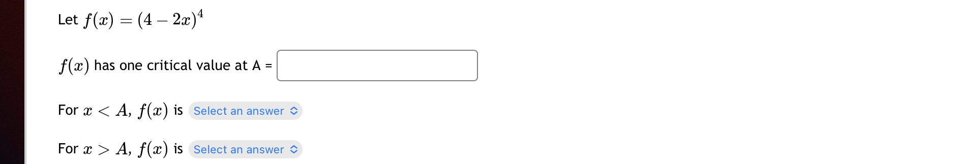 Solved Let f(x)=(4-2x)4f(x) ﻿has one critical value at A=For | Chegg.com