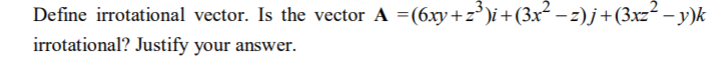 Solved Define irrotational vector. Is the vector A =(6xy | Chegg.com