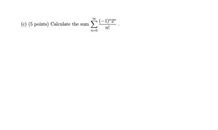 Solved (c) (5 points) Calculate the sum ∑n=0∞n!(−1)n2n. | Chegg.com Solved (c) (5 points) Calculate the sum ∑n=0∞n!(−1)n2n. | Chegg.com