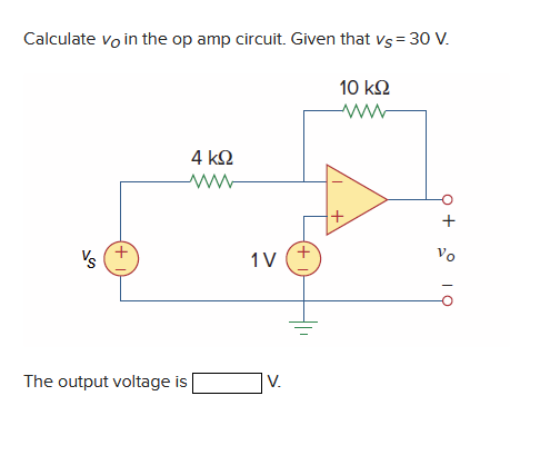 Solved Calculate vO in the op amp circuit. Given that vS=30 | Chegg.com