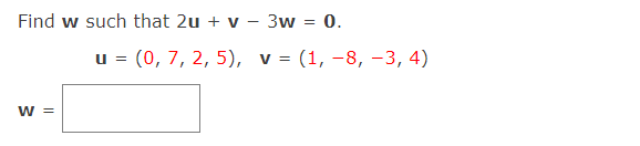 Solved Find w such that 2u+v−3w=0. u=(0,7,2,5),v=(1,−8,−3,4) | Chegg.com
