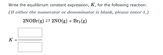 Solved Write the equilibrium constant expression, K, for the | Chegg.com