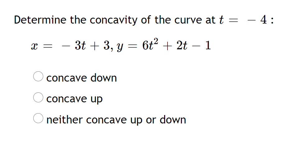 Solved Determine the concavity of the curve at t – 4: х – | Chegg.com
