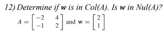 Solved 12) Determine if w is in Col(A). Is w in Nul(A)? | Chegg.com