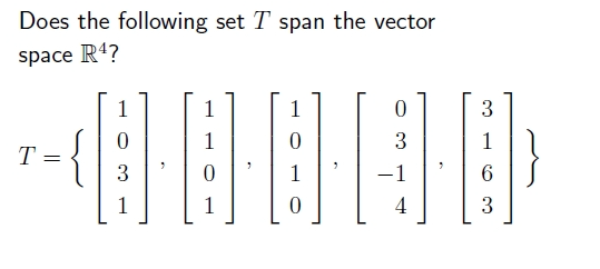 Solved Does the following set T span the vector space R4 ? | Chegg.com